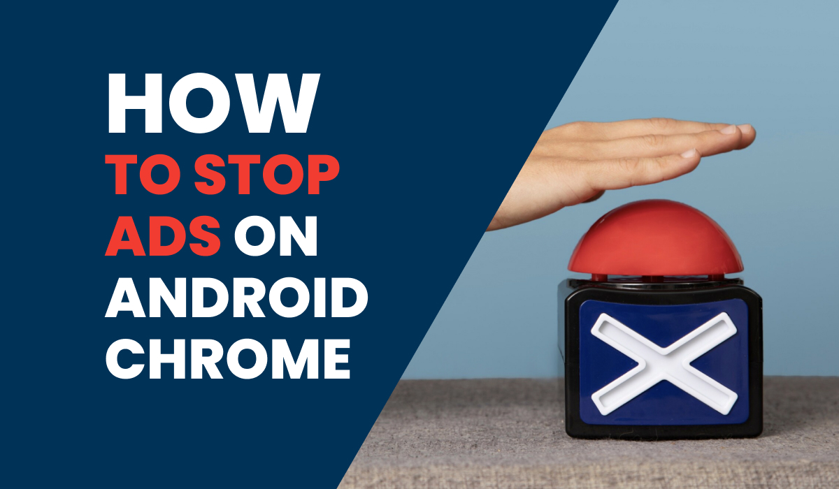 How To Stop Ads On Android Chrome Quickly And Effectively